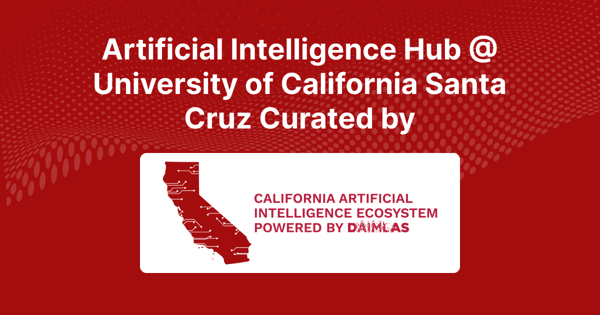 Artificial Intelligence Hub @ University of California Santa Cruz Curated by California AI ...